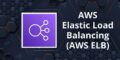 AWS Elastic Load Balancing (AWS ELB) | AWS Cheat Sheet