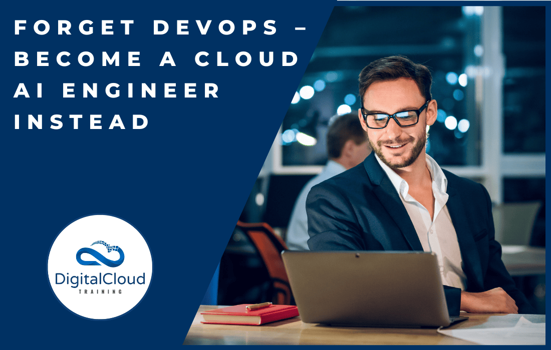 Forget DevOps – Become a Cloud AI Engineer Instead